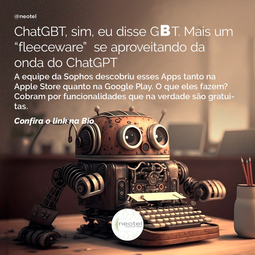 ChatGBT, sim, eu disse GBT. Mais um “fleeceware” se aproveitando da ...