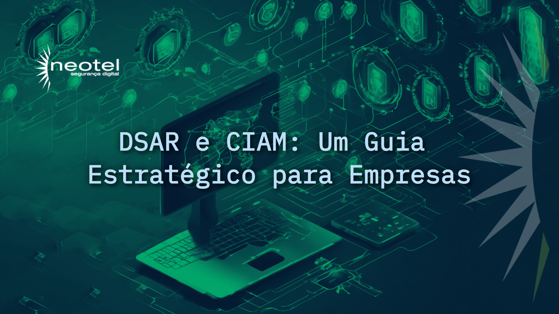 DSAR e CIAM: Um Guia Estratégico para Empresas - Blog da Neotel ...