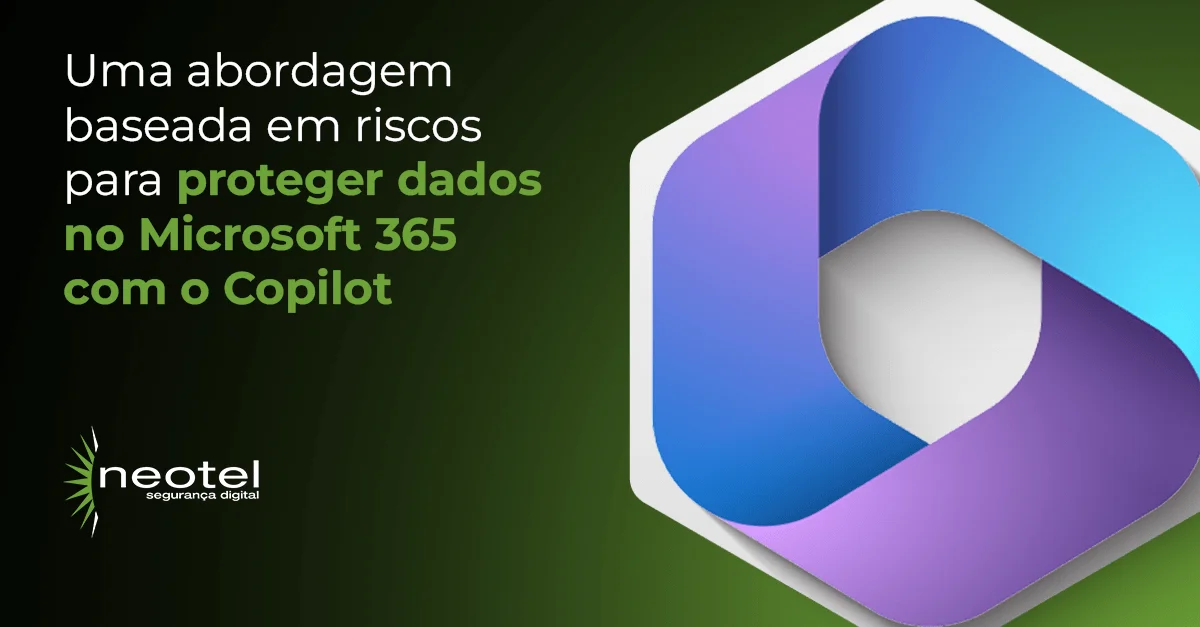 Uma Abordagem Baseada Em Riscos Para Proteger Dados No Microsoft 365 Com O Copilot Blog Da